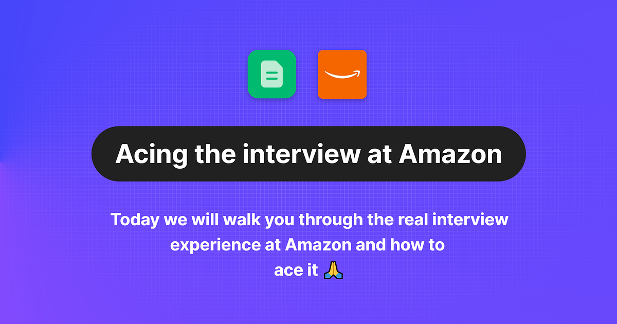 How to Ace the Amazon Interview: Written by an Ex-Amazon Recruiter | by ...
