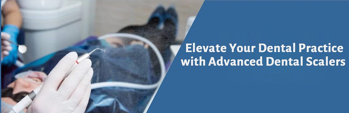 Elevate Your Dental Practice with Advanced Dental Ultrasonic Scalers ...