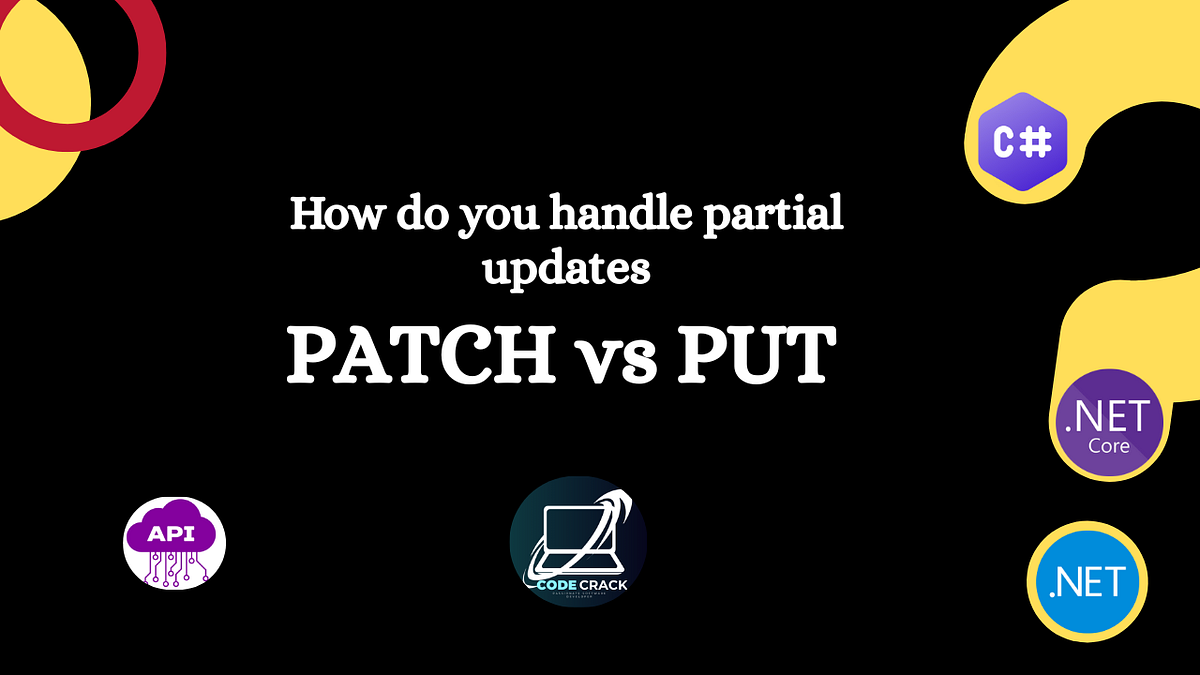 How Do You Handle Partial Updates Patch Vs Put By Code Crack Dot Net Api And Sql Learning