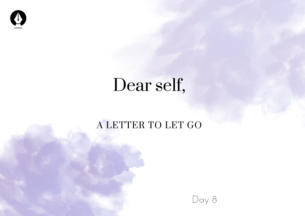 Dear self: A letter to let go. Writing has always been my therapy… | by ...