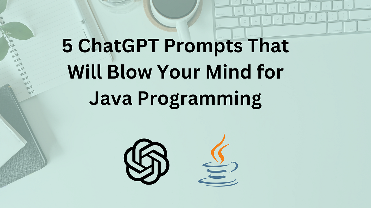 5 ChatGPT Prompts That Will Blow Your Mind for Java Programming | by Jangachary Sriramadas | Medium