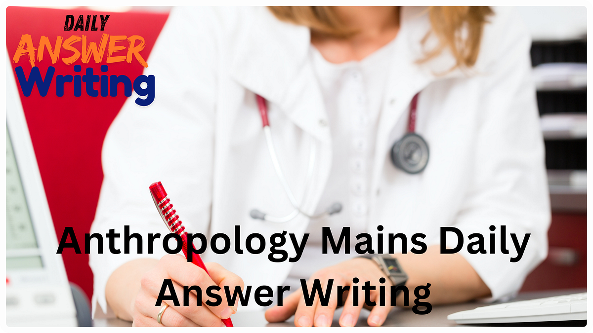 Anthropology Mains Daily Answer Writing | by Suriyarathore | Aug, 2024 ...