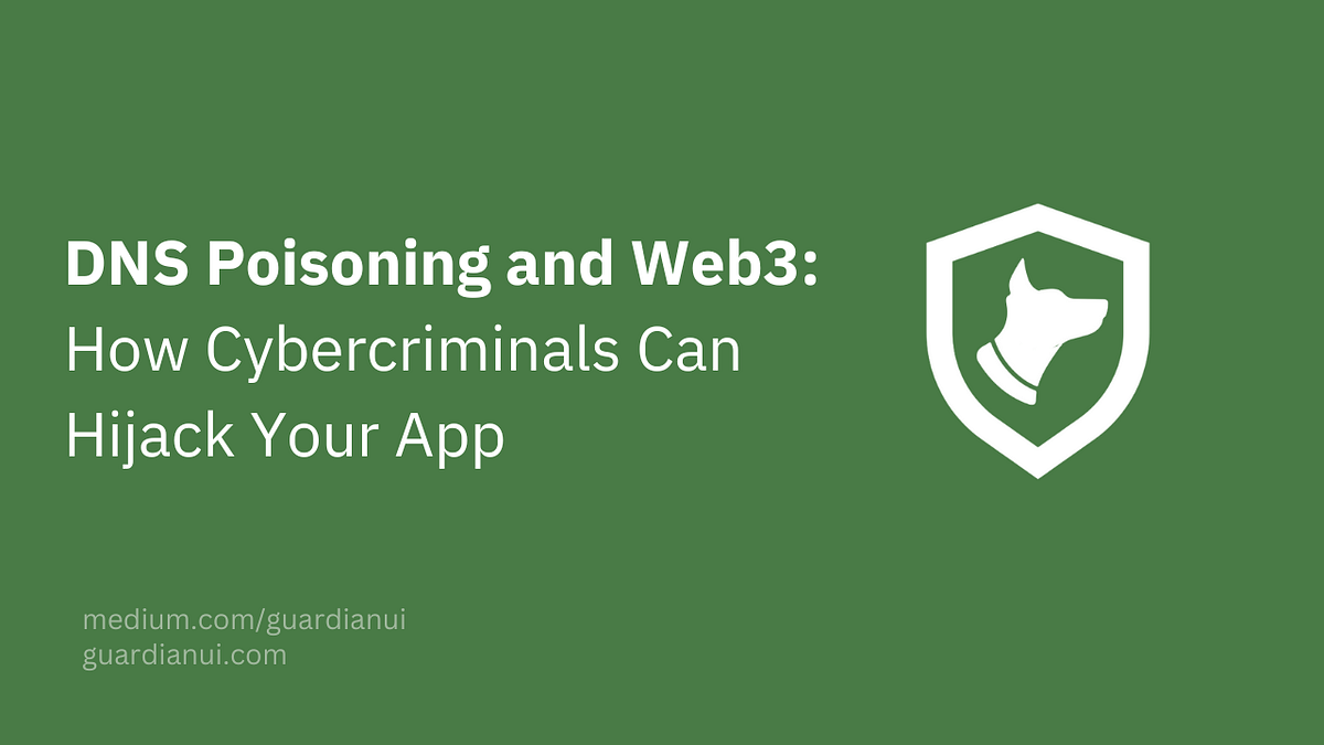DNS Poisoning and Web3: How Cybercriminals Can Hijack Your App | by Lipman | GuardianUI | Medium