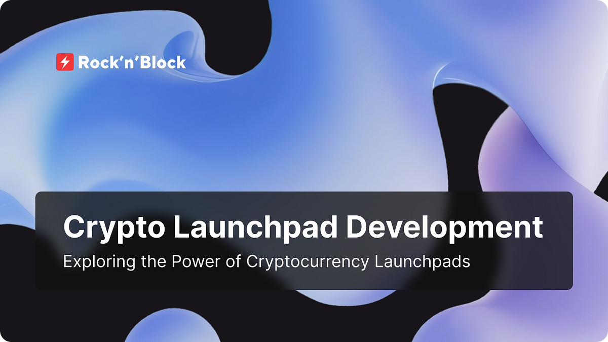 Exploring the Power of Crypto Launchpad Development | by Rock'n'Block ...