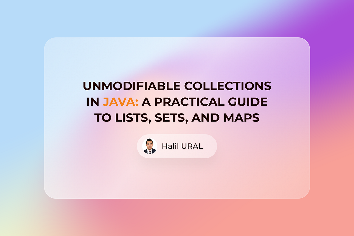 Unmodifiable Collections in Java: A Practical Guide to Lists, Sets, and ...