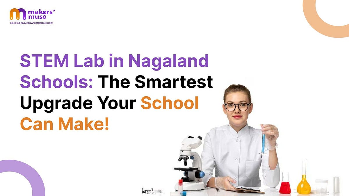 STEM Lab in Nagaland Schools: The Smartest Upgrade Your School Can Make ...