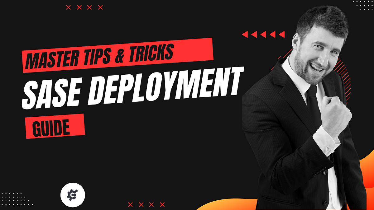 Mastering SASE Deployment: The Ultimate Guide to Secure Your Digital ... Mastering SASE Deployment: The Ultimate Guide to Secure Your Digital ...