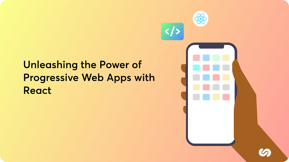 Unleashing the Power of Progressive Web Apps with React | by StartxLabs ...