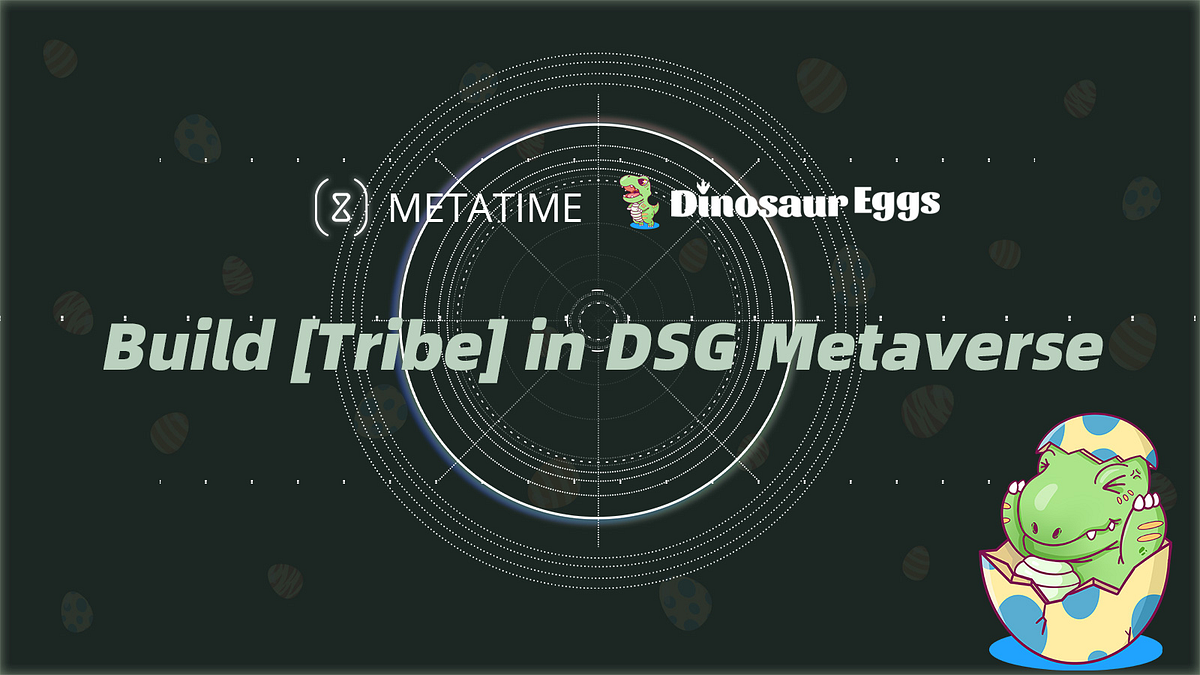 Metatime-Tribe powered by DSGMetaverse launched | by Dinosaur Eggs | Medium