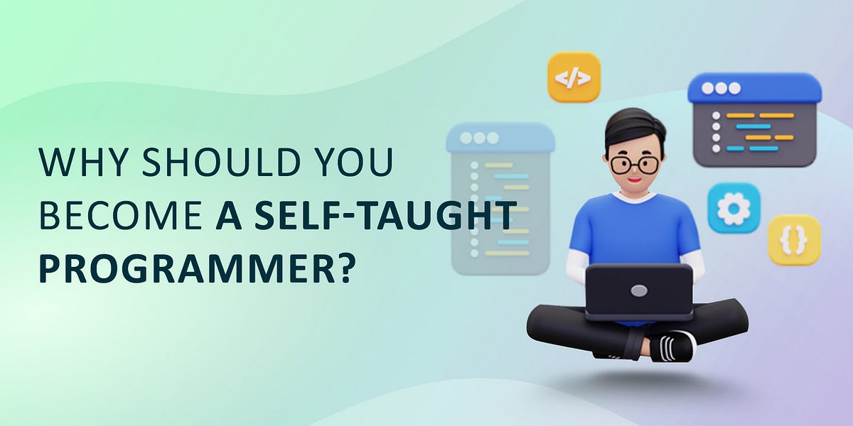Why should you become a self-taught programmer? | by Joyston Da Silva ... Why should you become a self-taught programmer? | by Joyston Da Silva ...