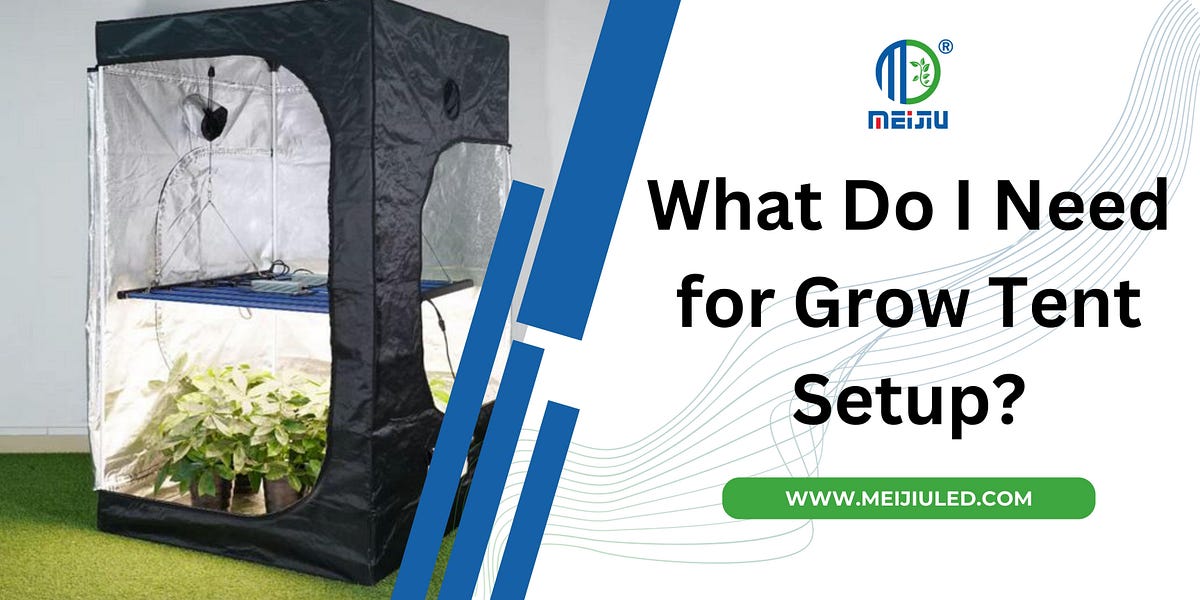 What Do I Need for Grow Tent Setup? | by Meijiuled | Medium
