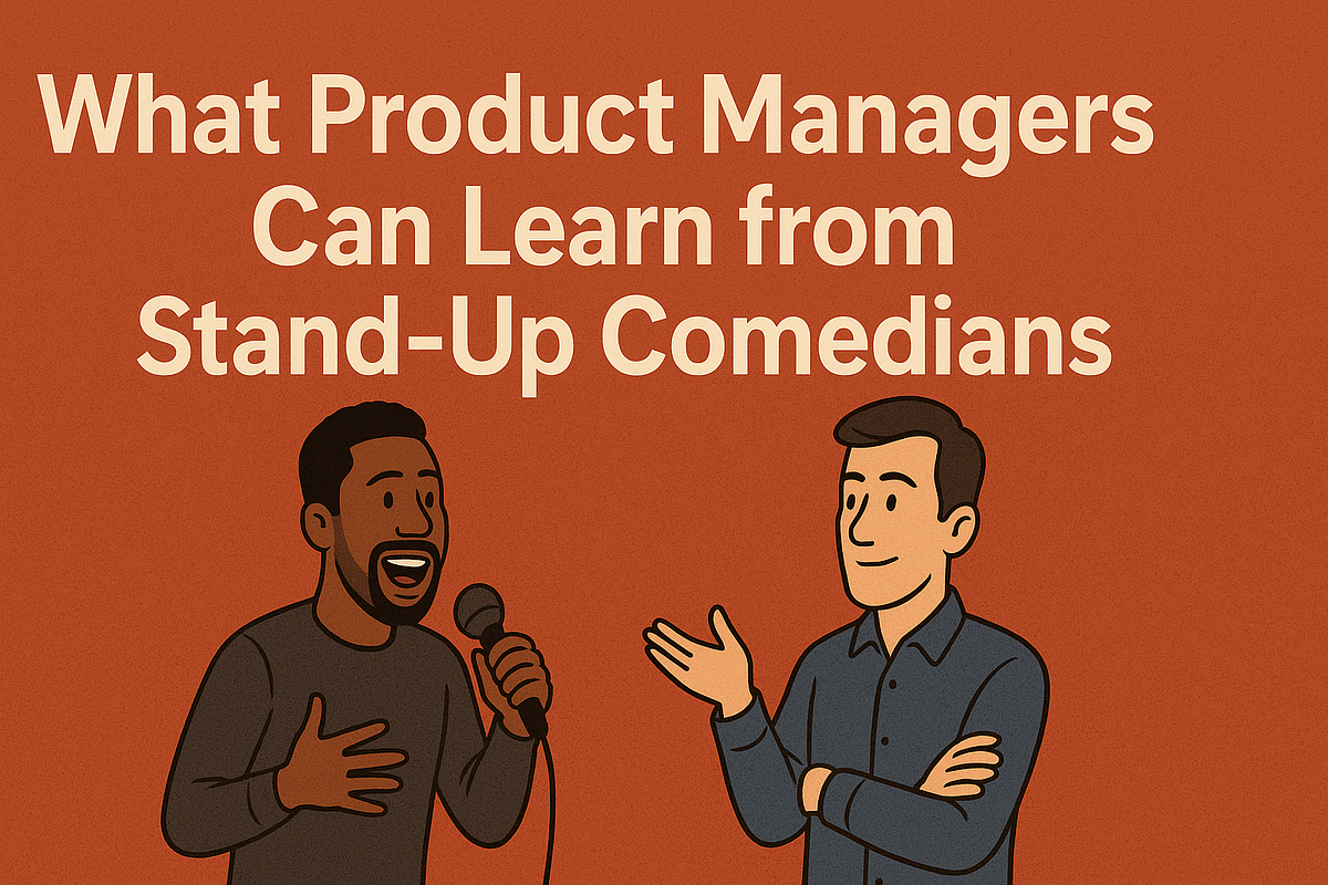 What Product Managers Can Learn from Stand-Up Comedians | by Aryan ...