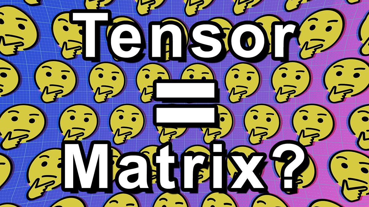 What is a Tensor in Deep Learning? | by Maxime Labonne | Towards Data ...
