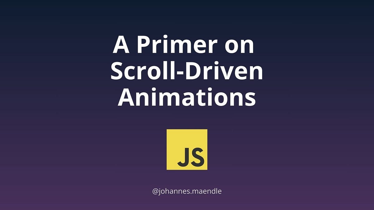 A Primer on Scroll-Driven Animations | by Jo Maendle | JavaScript in Plain English