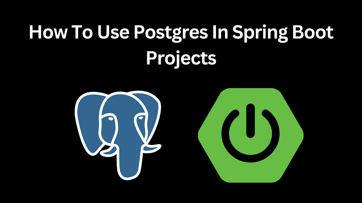 How To Use Postgres In Spring Boot Projects | by Sammy Tran | Medium