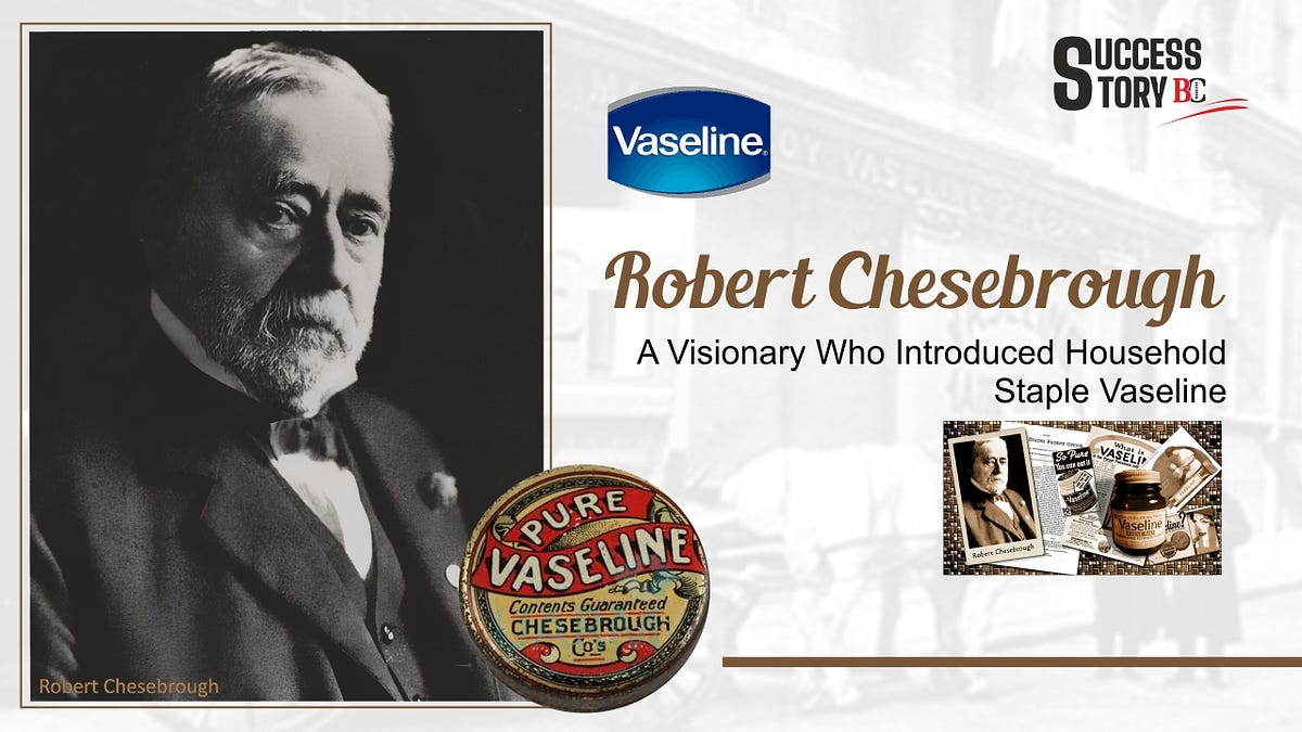 Explore the Success Story of Robert Chesebrough - Simran - Medium