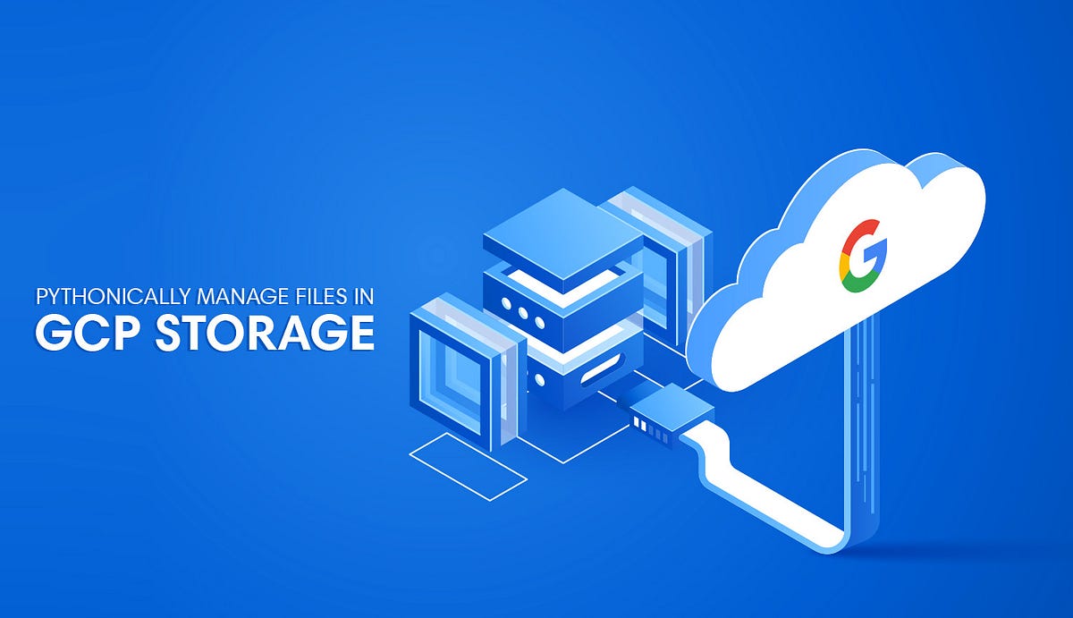 Manage Files in Google Cloud Storage With Python | by Todd Birchard ...