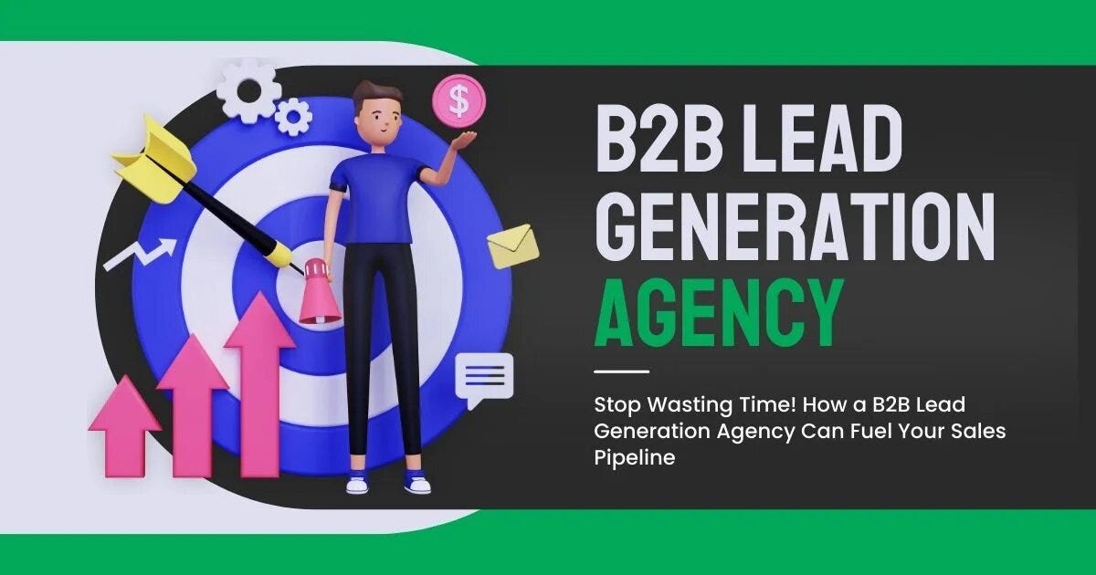 Stop Wasting Time! How a B2B Lead Generation Agency Can Fuel Your Sales Pipeline | by ...