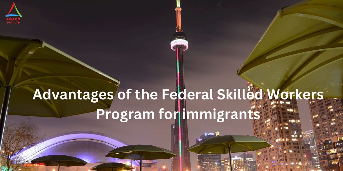 Benefits of Federal Skilled Worker Program | by Agacs Pvt Ltd | Mar ...