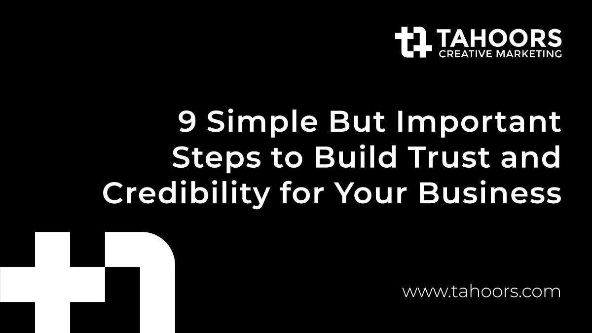 9 Simple But Important Steps to Build Trust and Credibility for Your ...