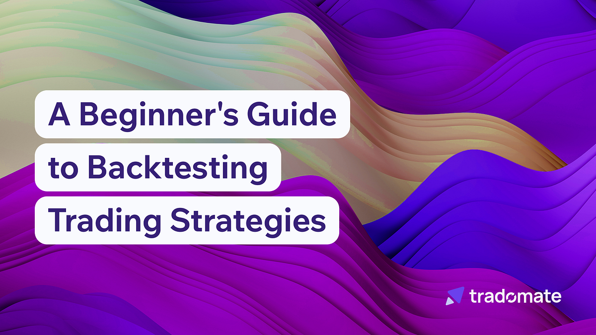 A Beginner’s Guide to Backtesting Trading Strategies | by Gulnar Ahmed ...