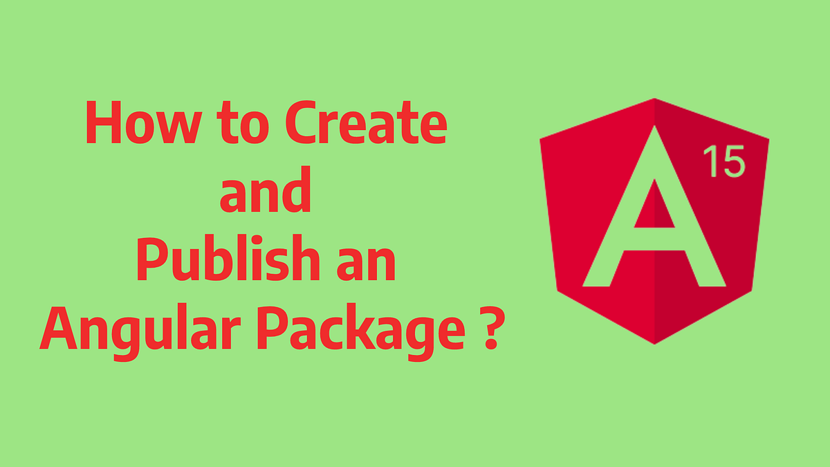 How to Create and Publish an Angular Package ? | by Gurunadh Pukkalla | Medium
