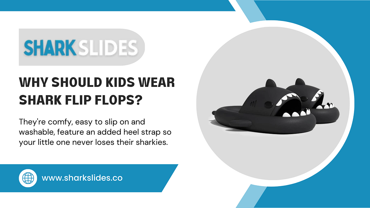 Why Should Kids Wear Shark Flip Flops? | by Shark Slides | Medium