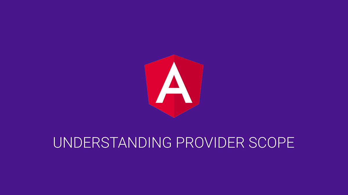 Understanding provider scope in Angular | by Garen Stepanyan | ITNEXT