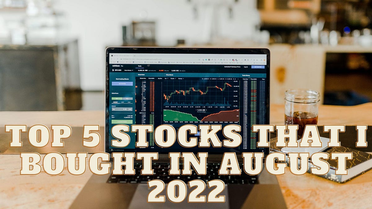 Top 5 Stocks that I bought in August 2022 | by Mr. Plan ₿ | Coinmonks ...