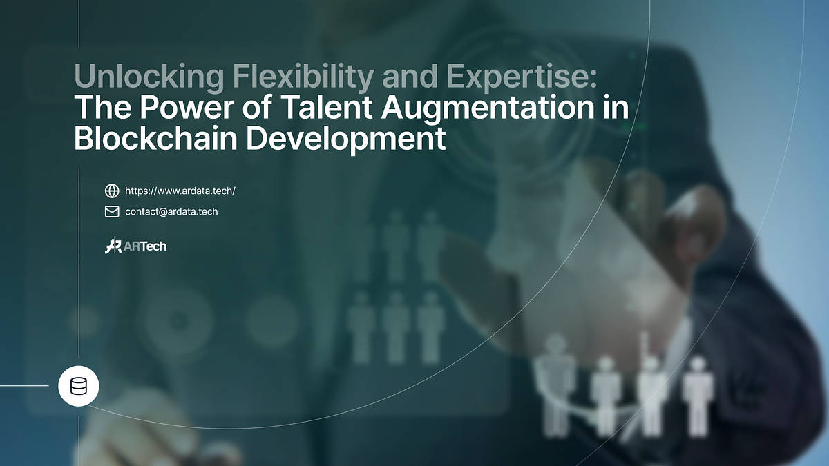 Unlocking Flexibility and Expertise: The Power of Talent Augmentation in Blockchain Development ...