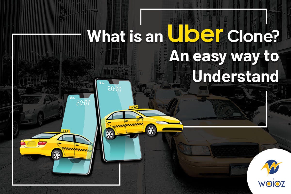 What is an Uber Clone? — An Easy Way to Understand | by ...