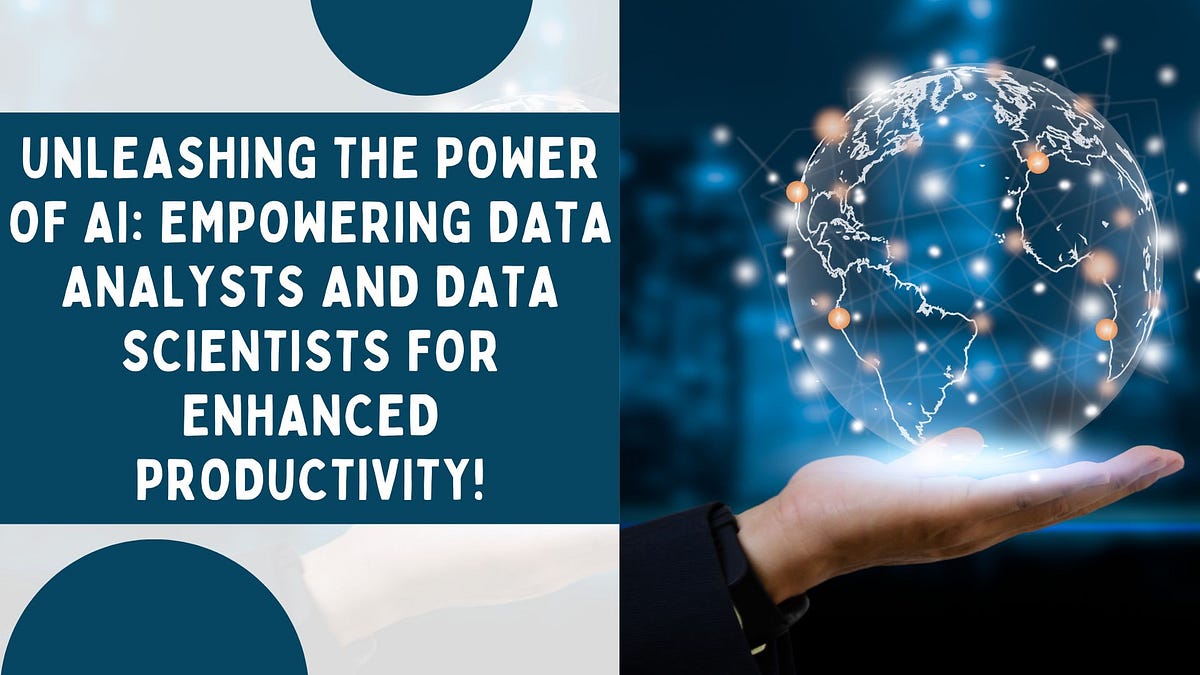Unleashing the Power of AI: Empowering Data Analysts and Data Scientists for Enhanced ...