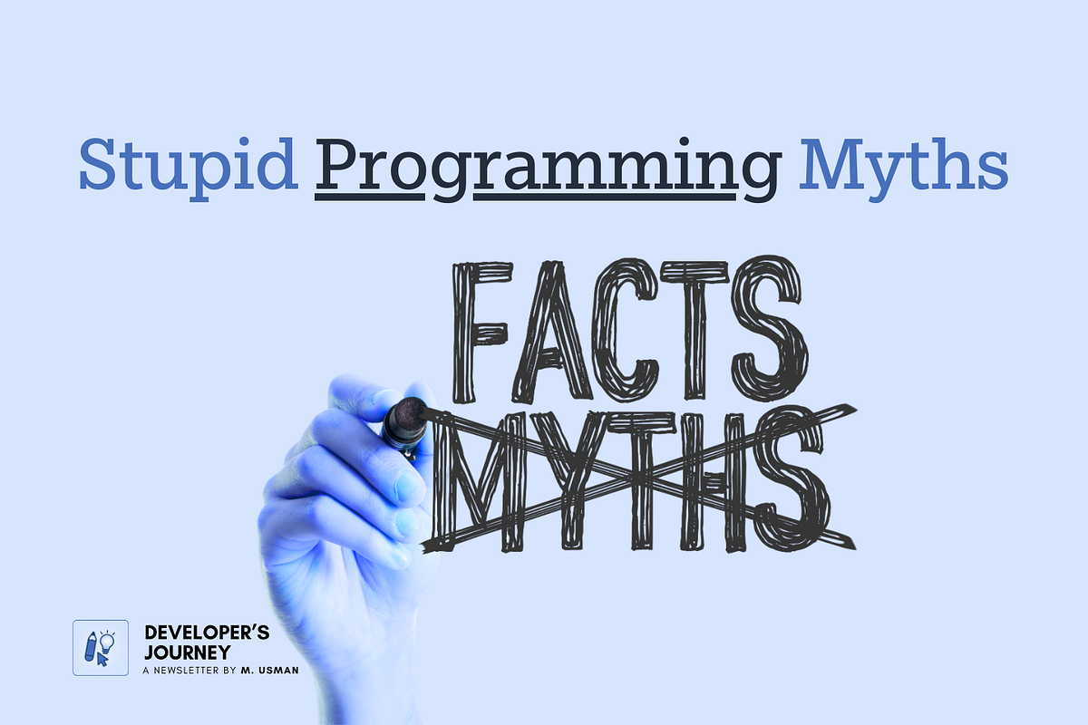 Stupid Programming Myths That Scare Away Talented People | by Usman ...