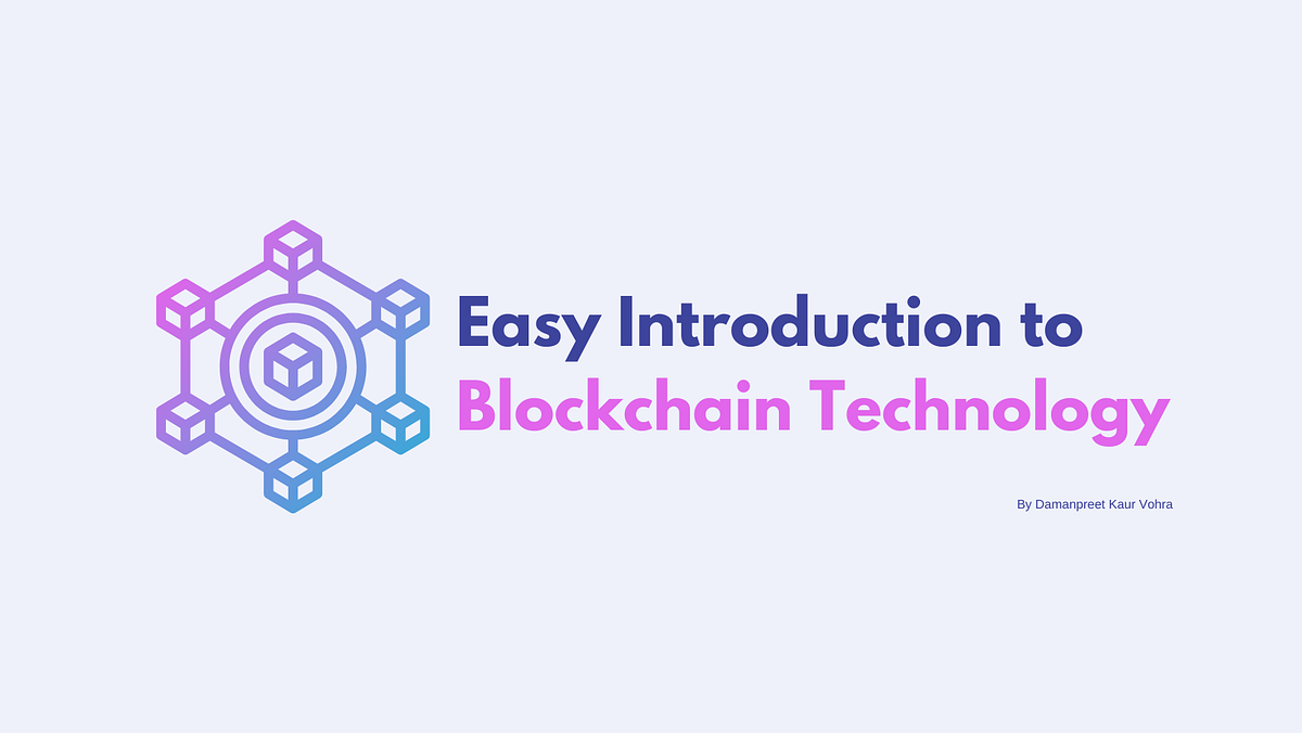 Easy Introduction to Blockchain Technology | by Damanpreet Kaur Vohra ...