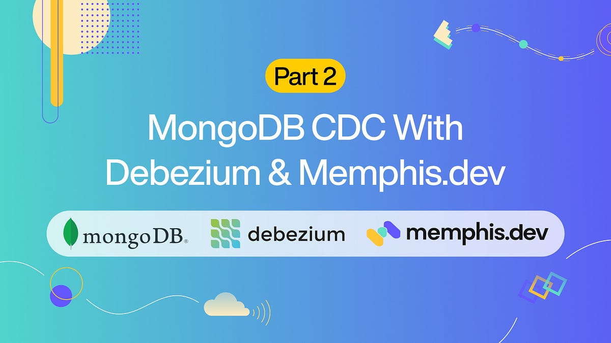 Part 2: Change Data Capture (CDC) for MongoDB with Debezium and Memphis.dev | by RJ Nowling ...