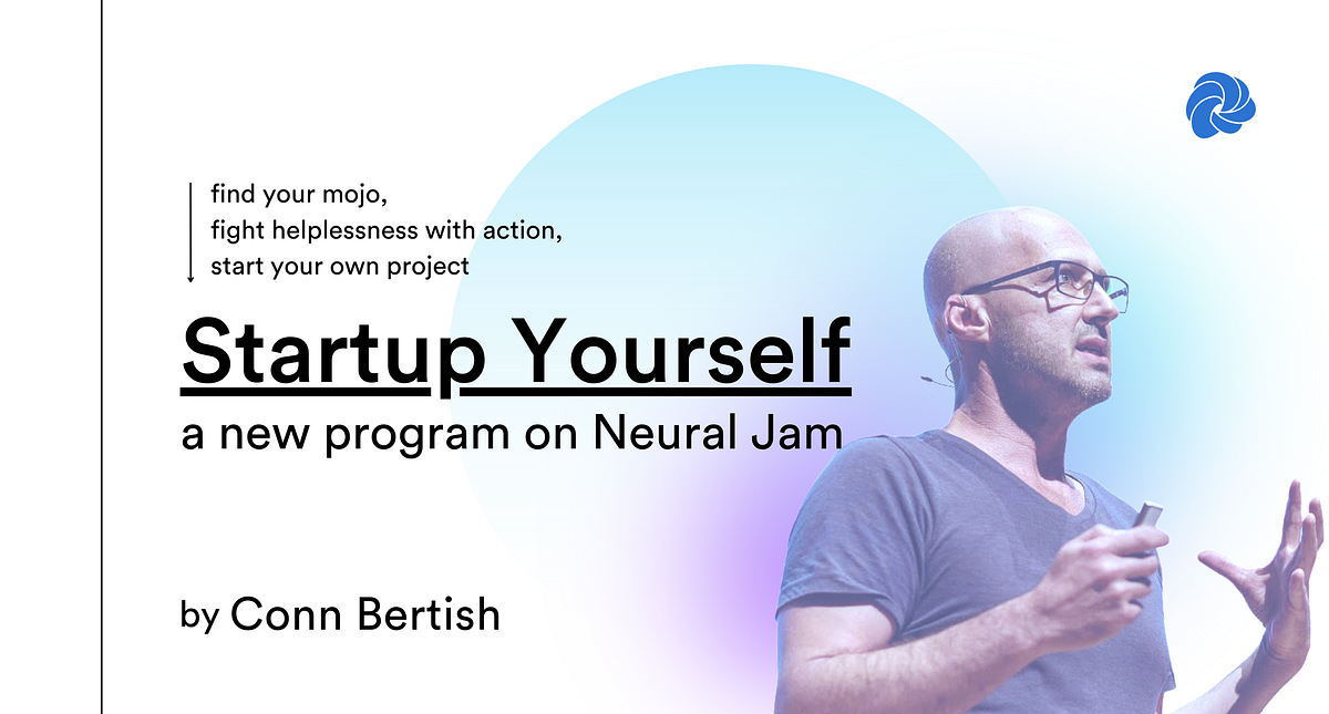 Startup Yourself: a new program by Conn Bertish | by NeuralJam | Medium