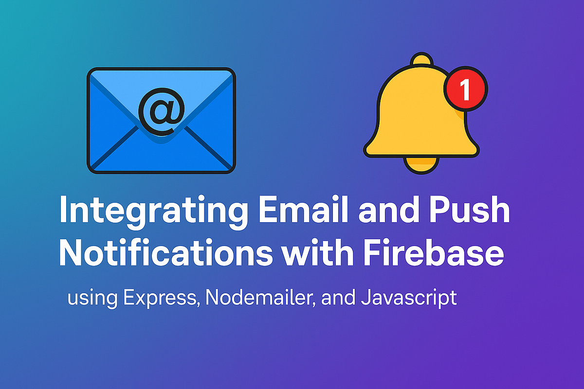 📬 Integrating Email and Push Notifications with Firebase: A Step-by-Step Guide using Express ...