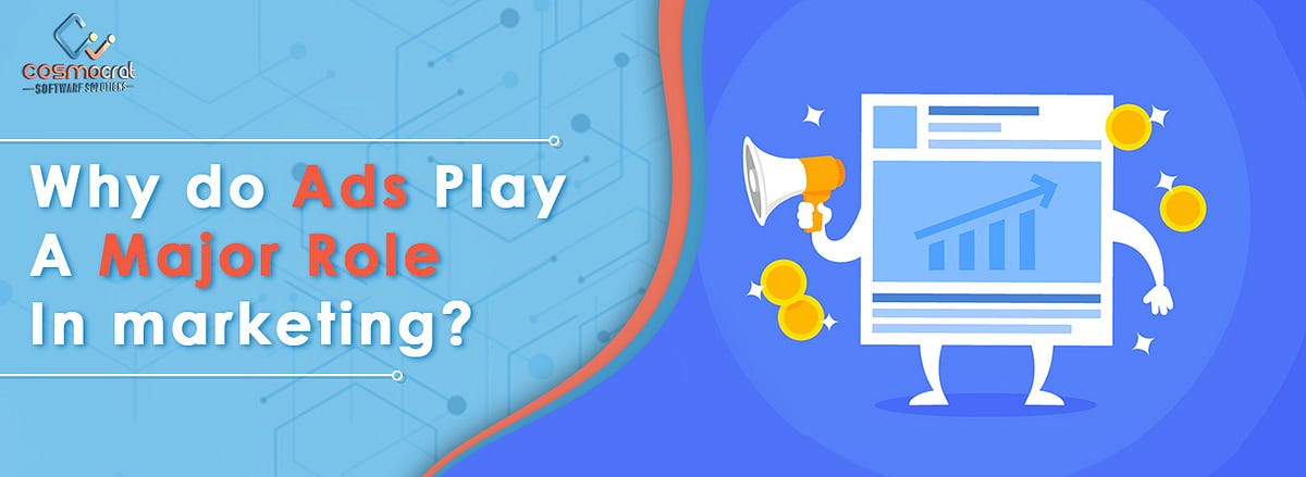 Why do Ads Play A Major Role In marketing? | by Cosmo Soft | Medium