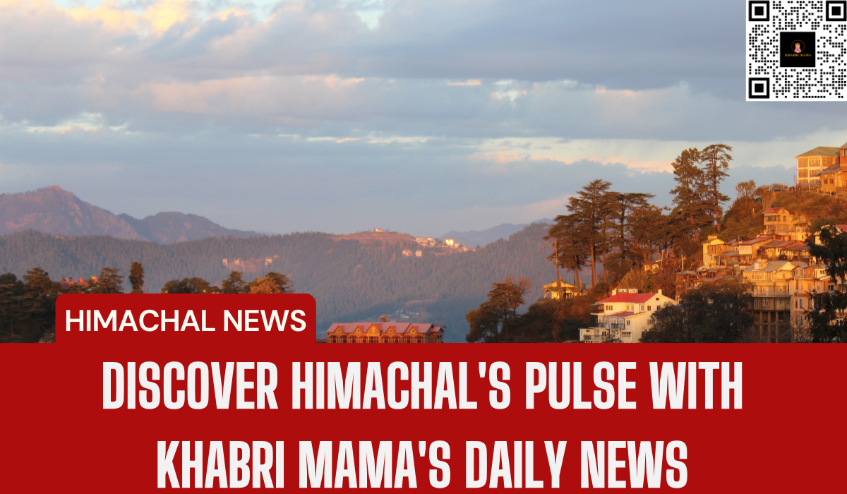 Discover Himachal’s Pulse with Khabri Mama’s Daily News | by Khabri Mama | Medium