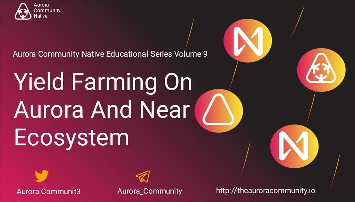 AURORA COMMUNITY NATIVE EDUCATIONAL SERIES: YIELD FARMING ON AURORA AND NEAR ECOSYSTEM. | by ...