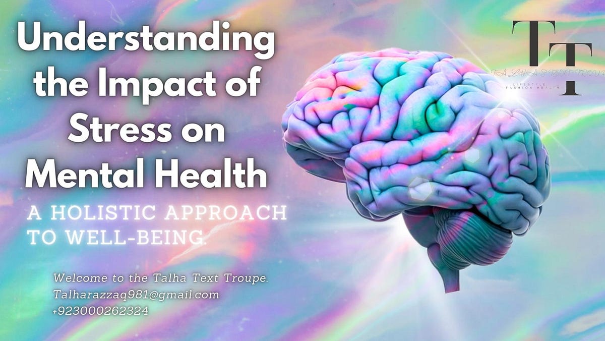 Understanding the Impact of Stress on Mental Health. | by TALHA'S TEXT ...
