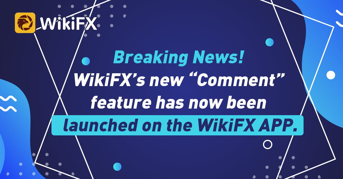 Breaking News! WikiFX’s new “Comment” feature has now been launched on ...