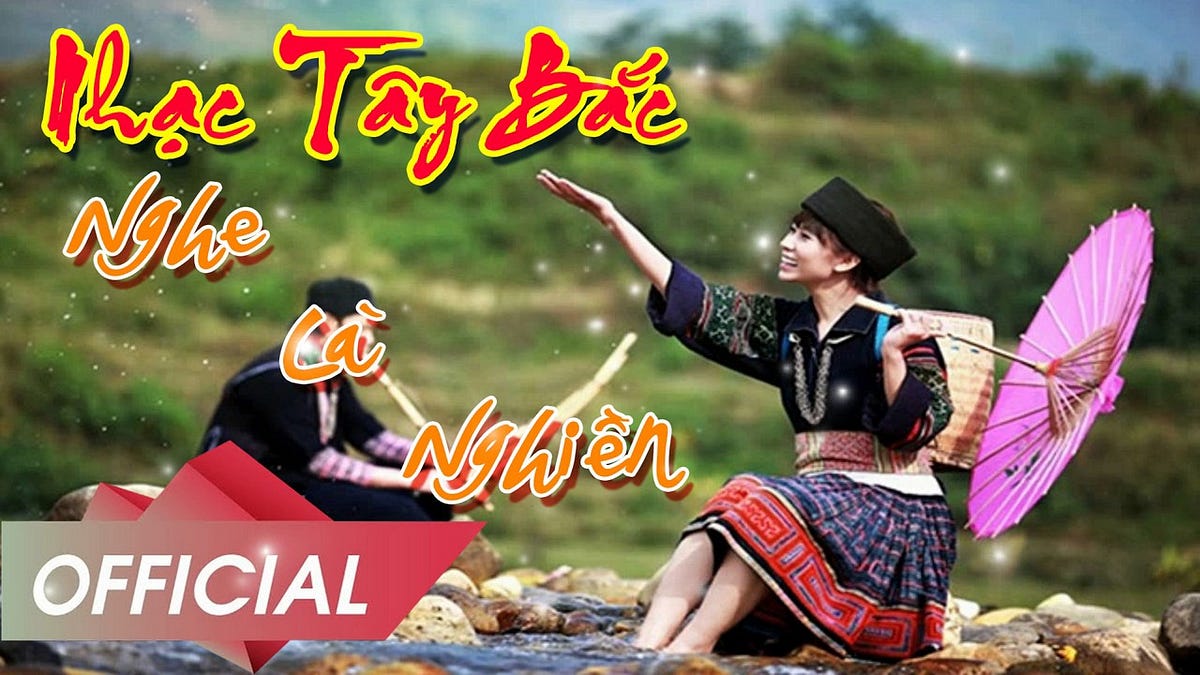 Ca nhac Tay Bac — tinh ca tay bac hay | by Thắm Thắm | Medium