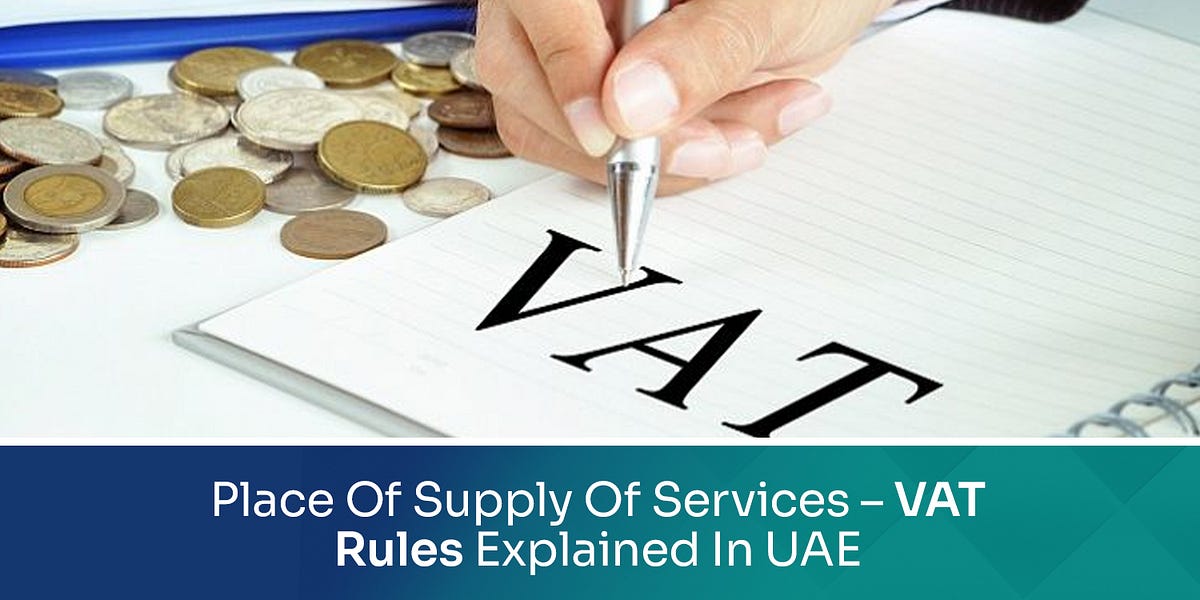Place Of Supply Of Services — VAT Rules Explained In UAE | by ebs ...