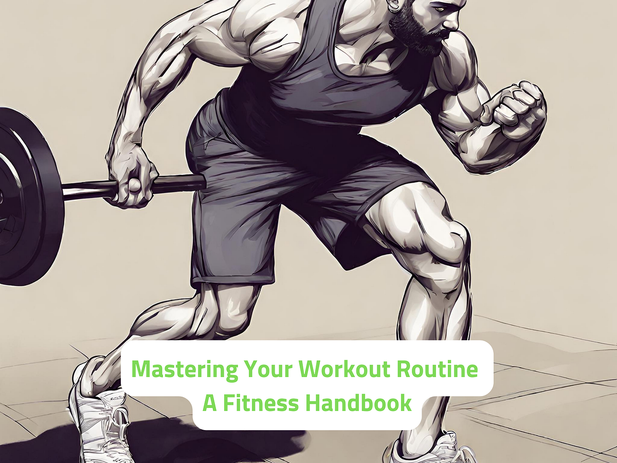 Mastering Your Workout Routine - A Fitness Handbook | by Health3y ...