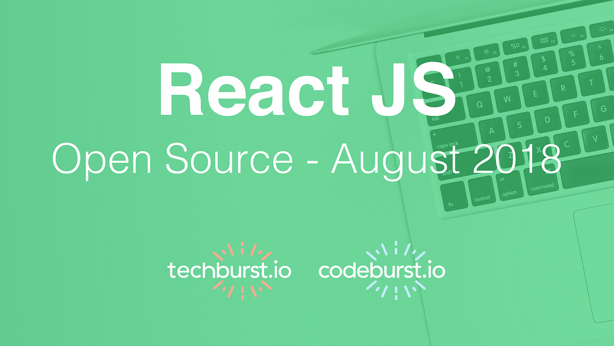 Top 5 New React Open Source Projects this month — August 2018 | by ...