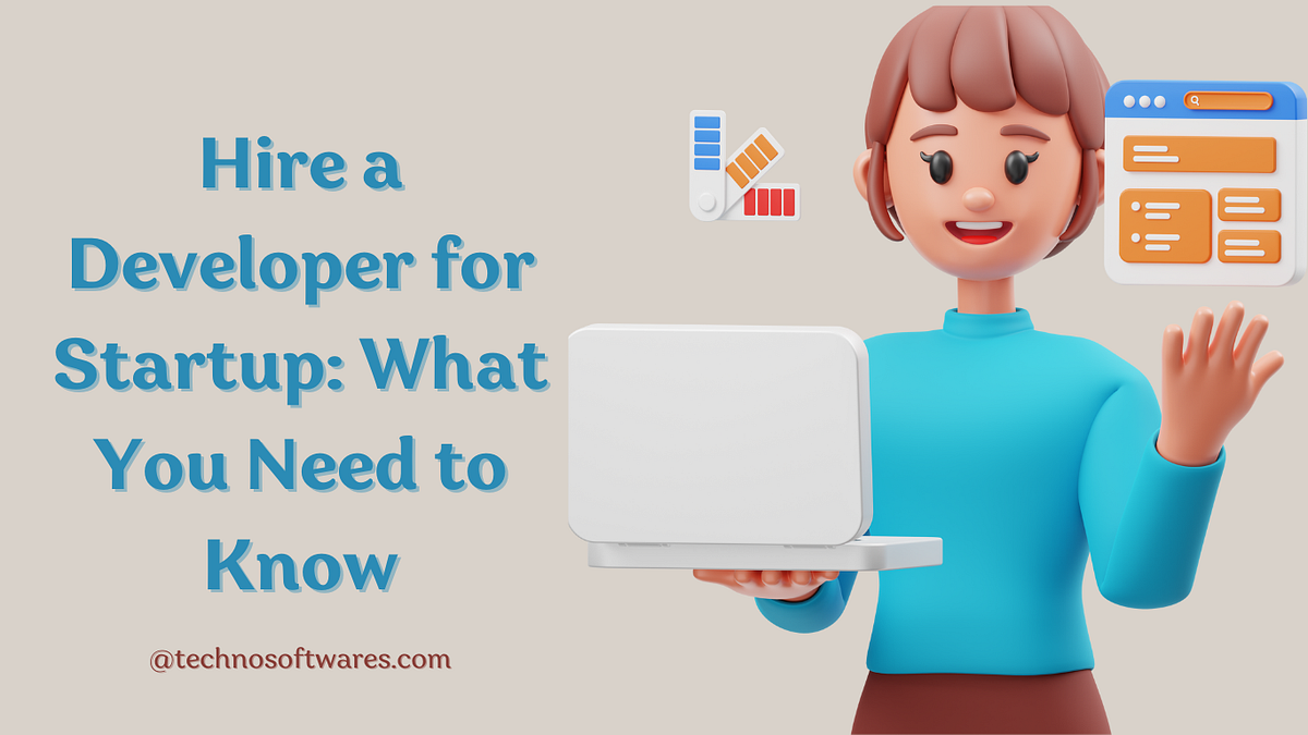 Hire a Developer for Startup: What You Need to Know | by Techno ...