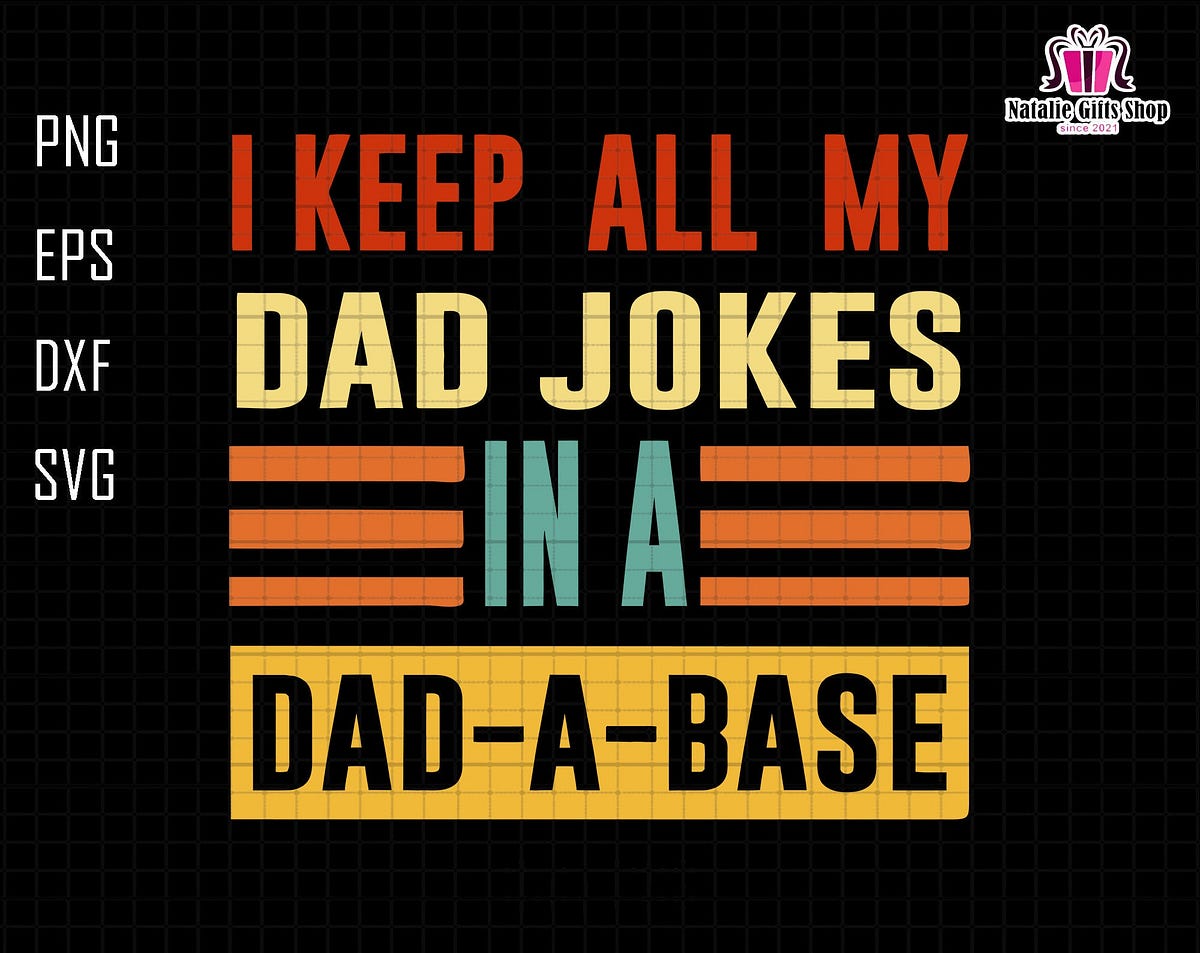 Vintage Dad Svg, I Keep All My Dad Jokes In A Dad-a-Base Svg, Step Dad ...