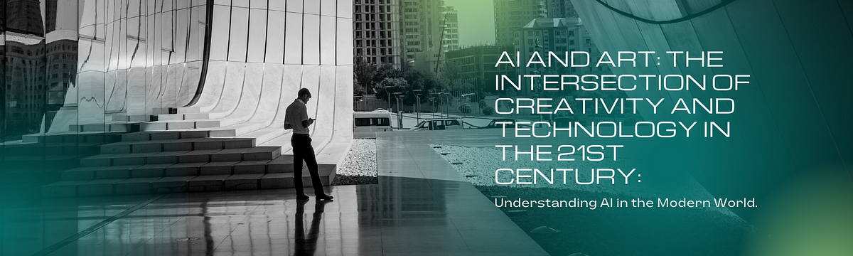AI and Art: The Intersection of Creativity and Technology in the 21st ...