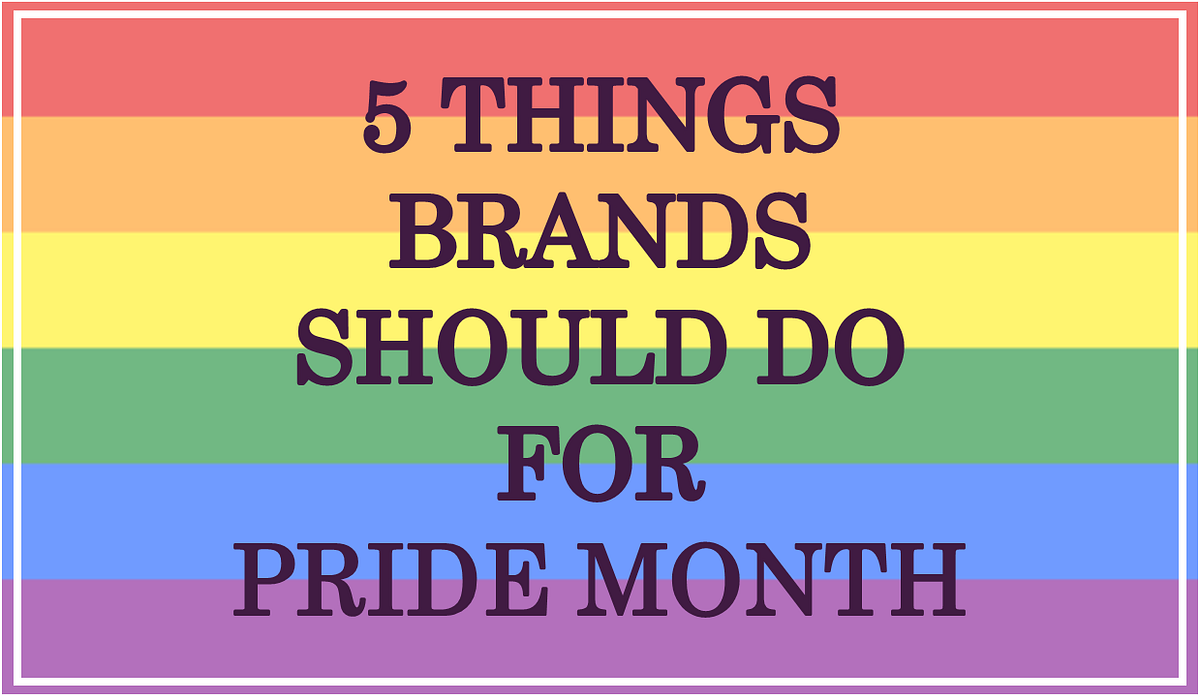 5 Things Brands Should do for the Pride Month | by Meghana Rangarajan ...